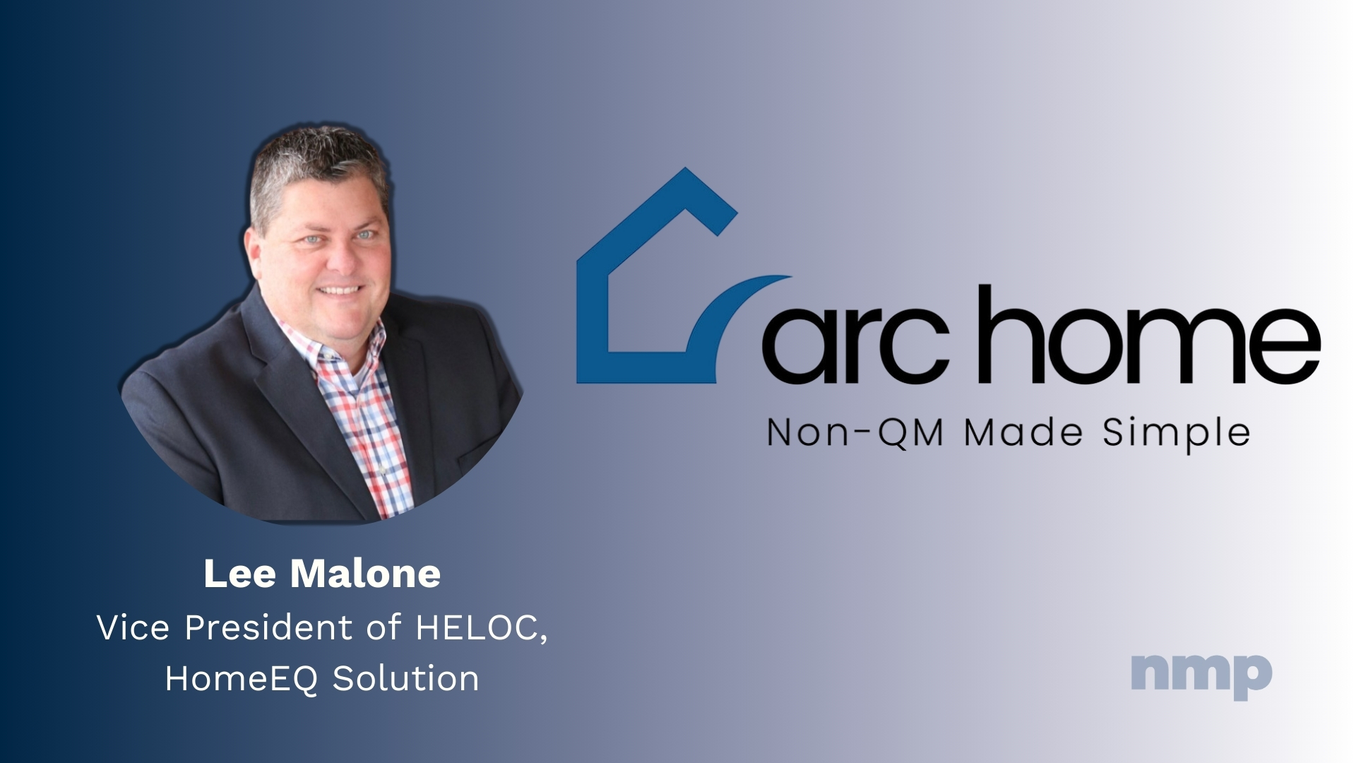 Arc Home Names Lee Malone VP Of HELOC For Its HomeEQ Solution – NMP